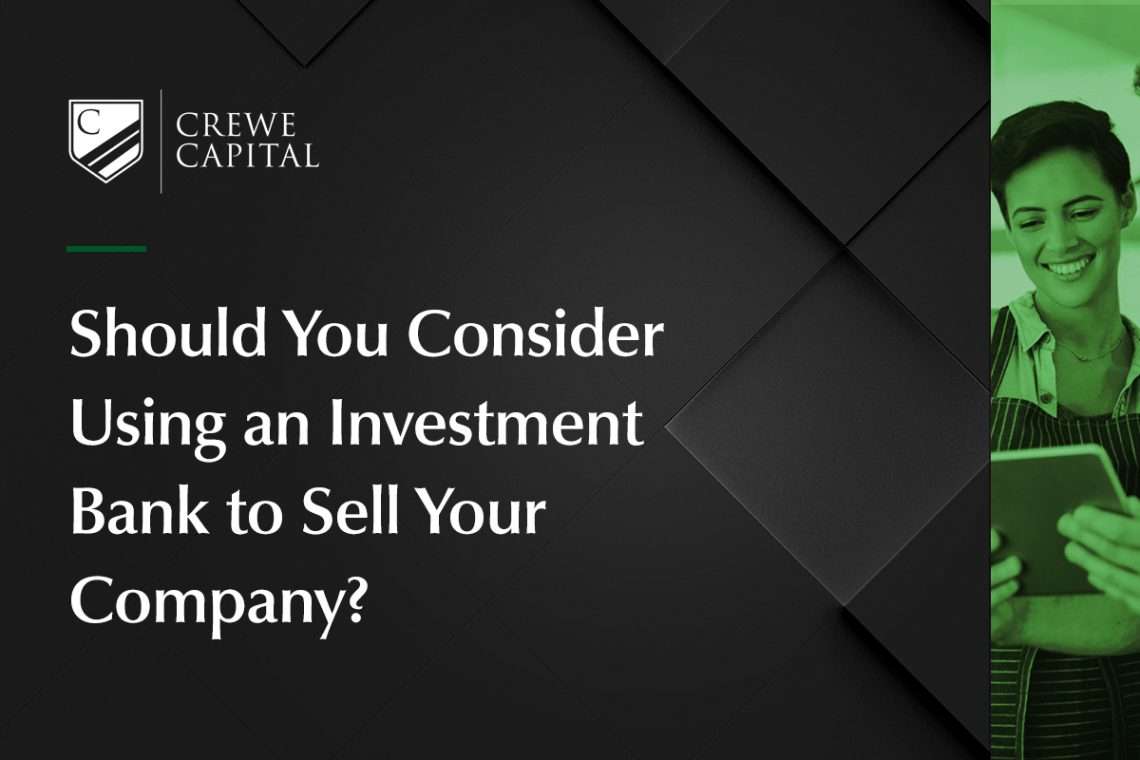 Should You Consider Using an Investment Bank to Sell Your Company? | Crewe